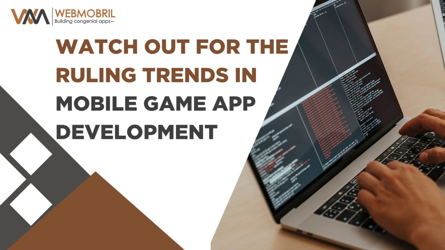 Watch Out For the Ruling Trends in Mobile Game App Development - Webmobril