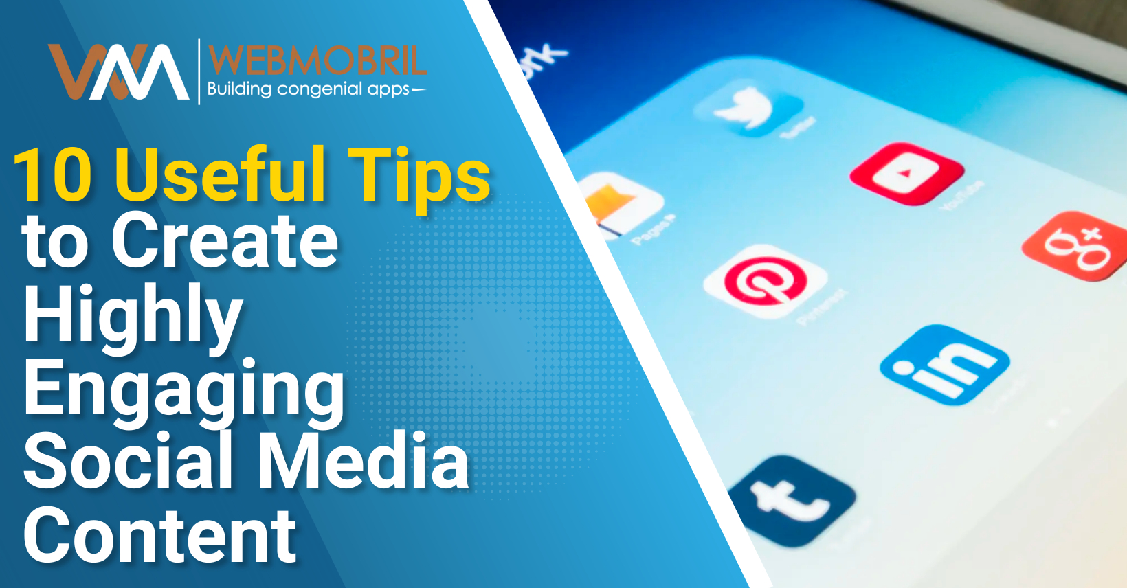 10 Useful Tips to Create Highly Engaging Social Media Content - Webmobril