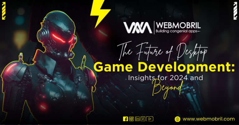 The Future of Desktop Game Development: Insights for 2024 and Beyond - Webmobril